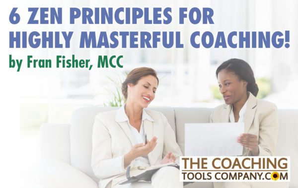 6 Zen Principles to Be a Highly Masterful Coach! | By Fran Fisher, MCC ...
