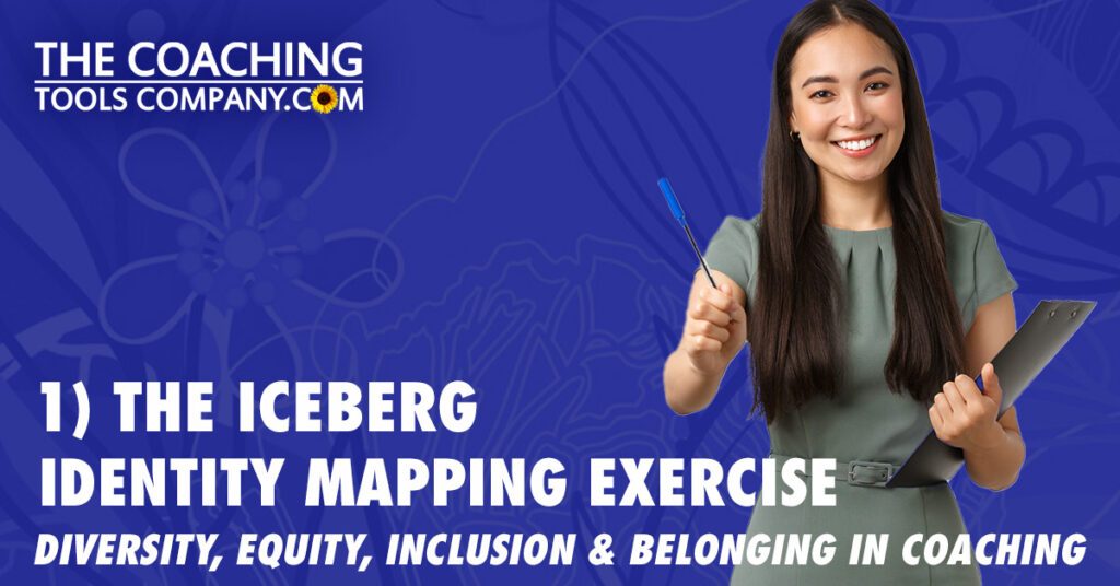 DEIB in Coaching 1) Identity Mapping Exercises: The Identity Iceberg ...